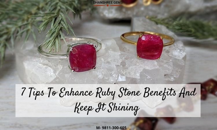 7 Tips to Enhance Ruby Stone Benefits and Keep It Shining