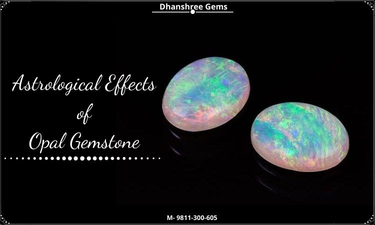 Astrological Effects and Benefits of Opal Gemstone - Dhanshree Gems