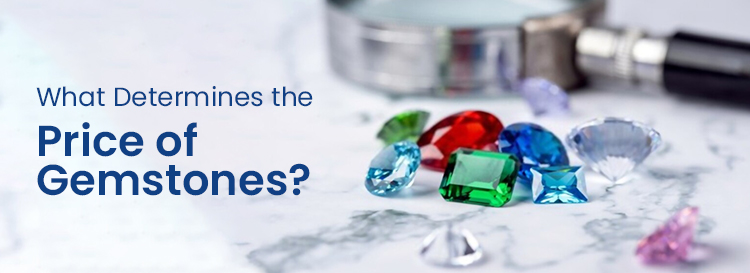 Factors Determining The Price of Gemstones - Dhanshree Gems
